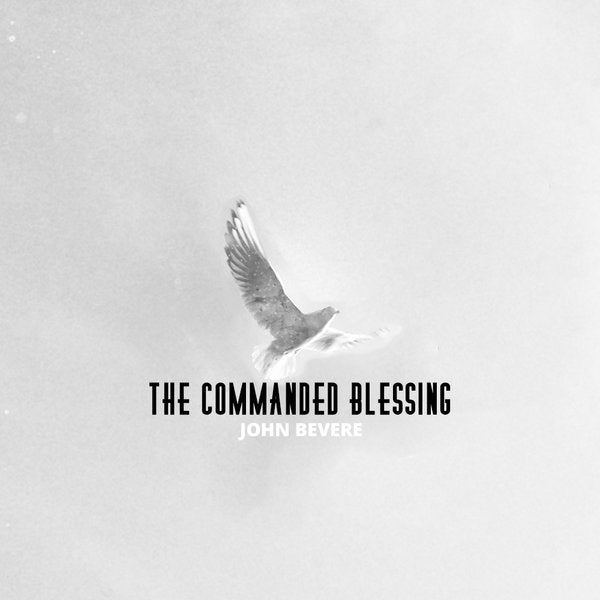 The Commanded Blessing Download by John Bevere– Messenger International
